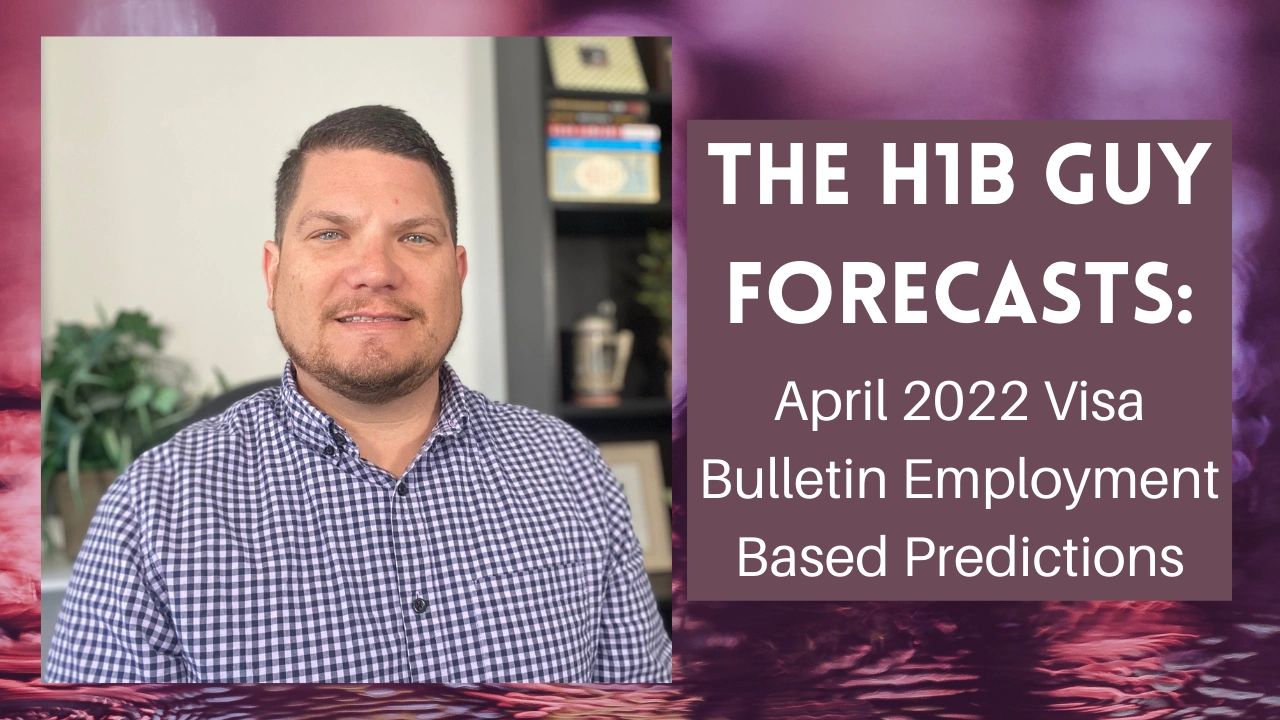 The H1B Guy Forecasts: April 2022 Visa Bulletin Predictions The H1B Guy Forecasts: April 2022 Visa Bulletin Predictions